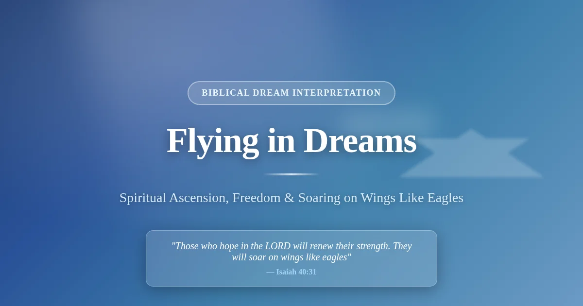 Flying in Dreams Biblical Meaning: Spiritual Ascension and Divine ...